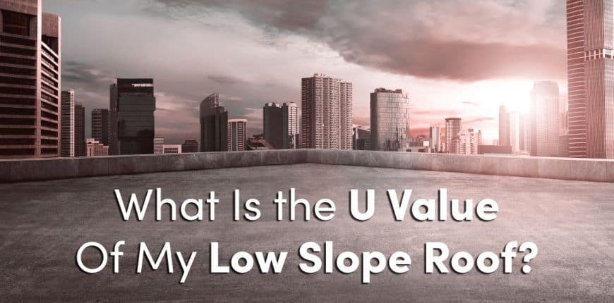 What Is the U Value of My Low Slope Roof? - J Carnes & Son Roofing